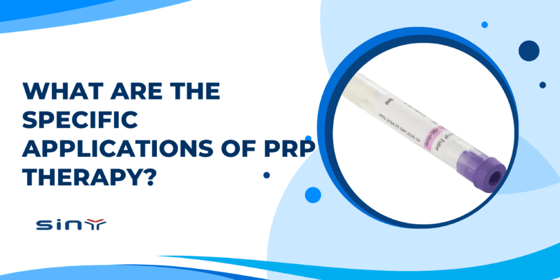 What Are The Specific Applications of PRP Therapy? - Sinymedical