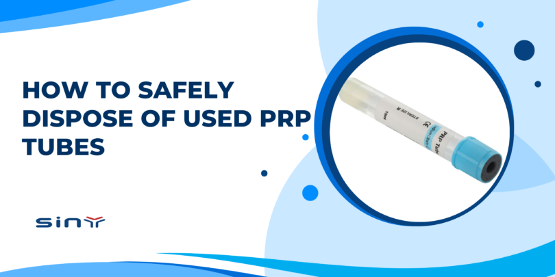 How to Safely Dispose of Used PRP Tubes - Sinymedical
