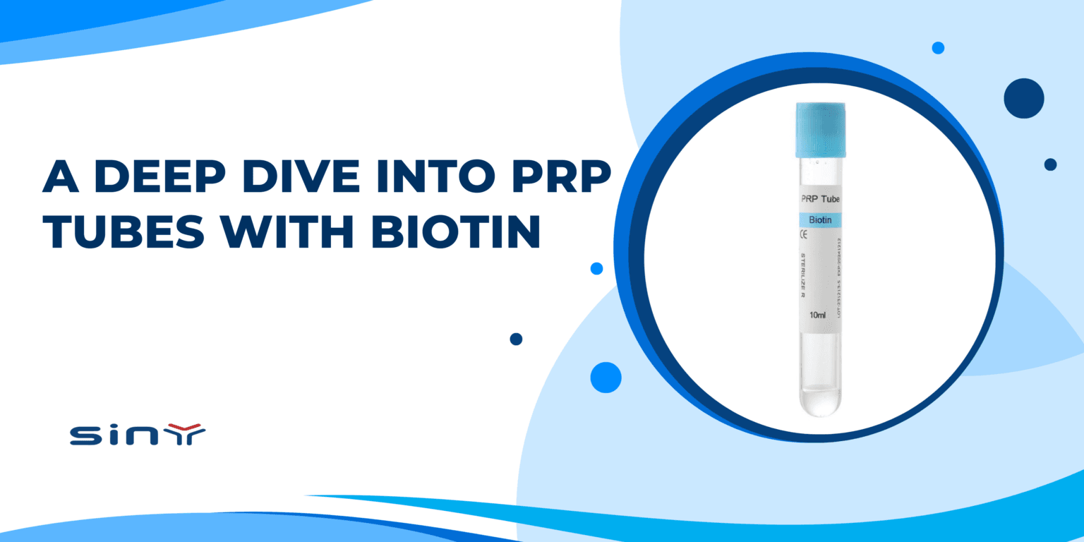A Deep Dive into PRP Tubes with Biotin - Sinymedical PRP Tube