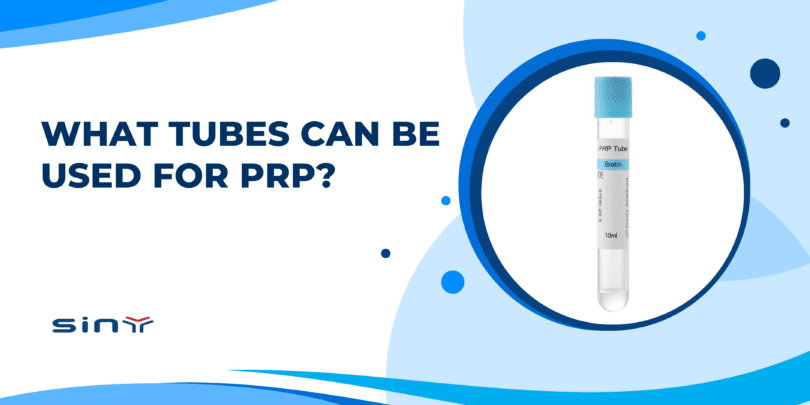 What tubes can be used for PRP ? - Sinymedical PRP Tube